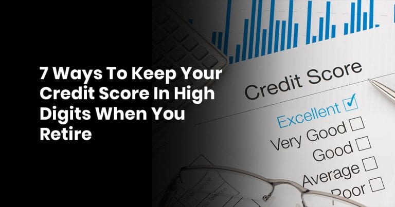 7 Ways To Keep Your Retirement Credit Score In High Digits