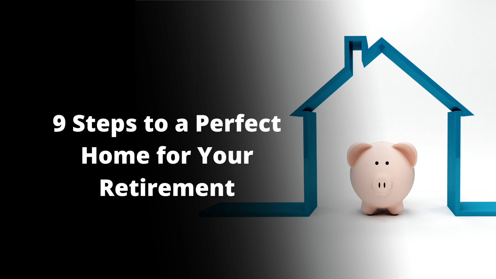 10 Steps to a Perfect Home for Your Retirement