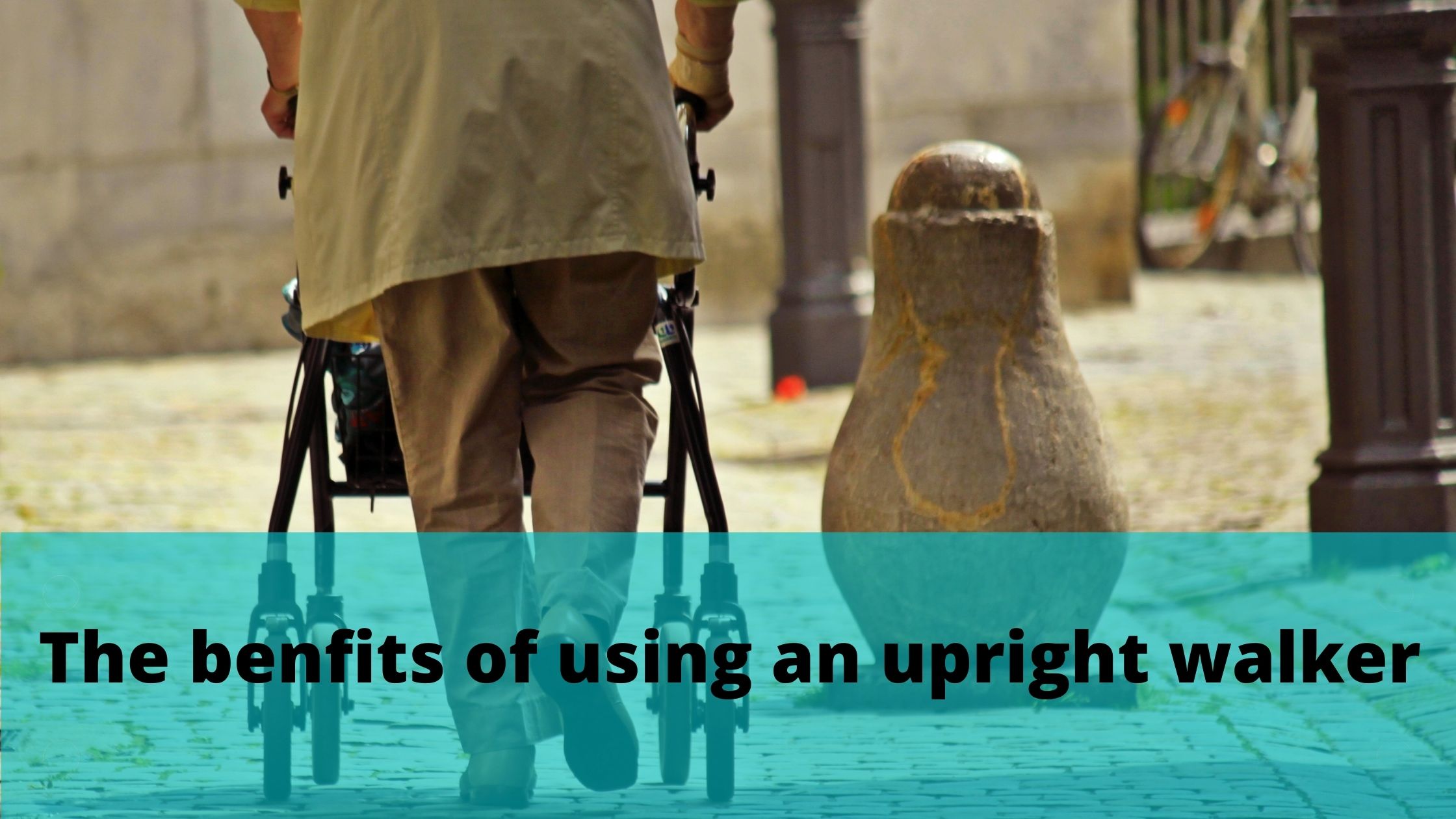 The Benefits Of Using An Upright Walker - PensionsWeek